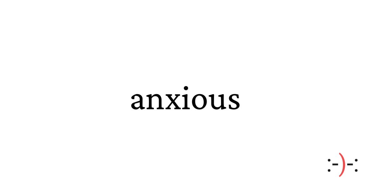 anxious - Dictionary of Emotions